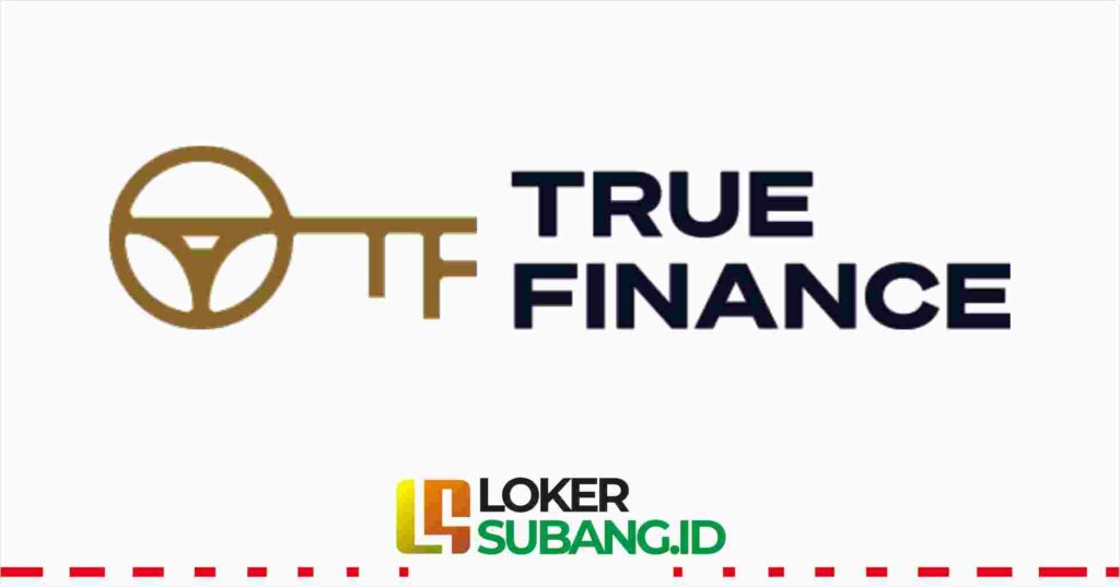 Lowongan Kerja PT True Finance November 2022 - LOKER SUBANG ID