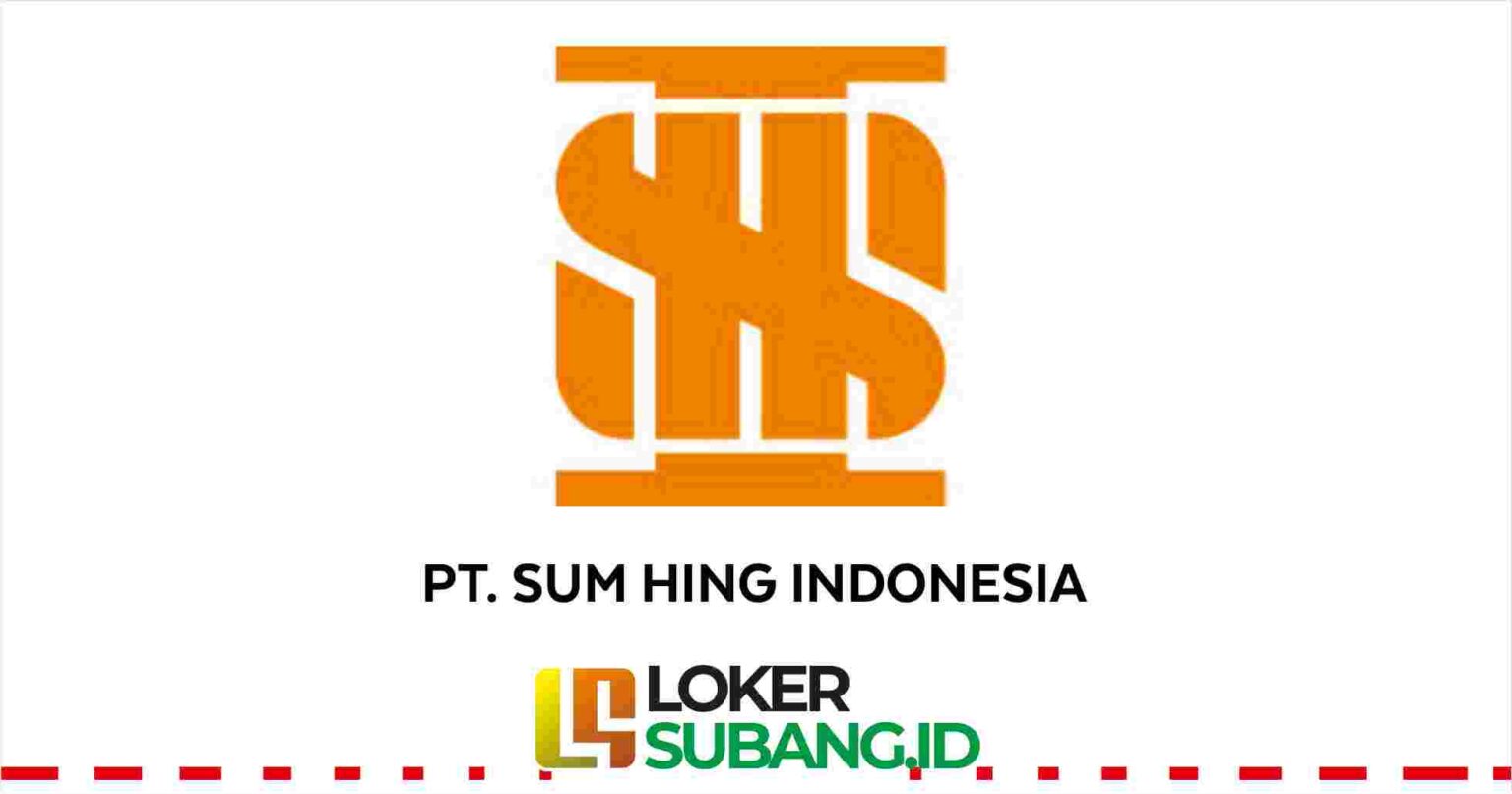 Lowongan Kerja PT Sum Hing Indonesia Januari 2023 - LOKER SUBANG ID