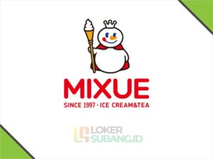 Lowongan Kerja Subang Mixue Purwadadi Juli 2025 Terbaru - LOKER SUBANG ID